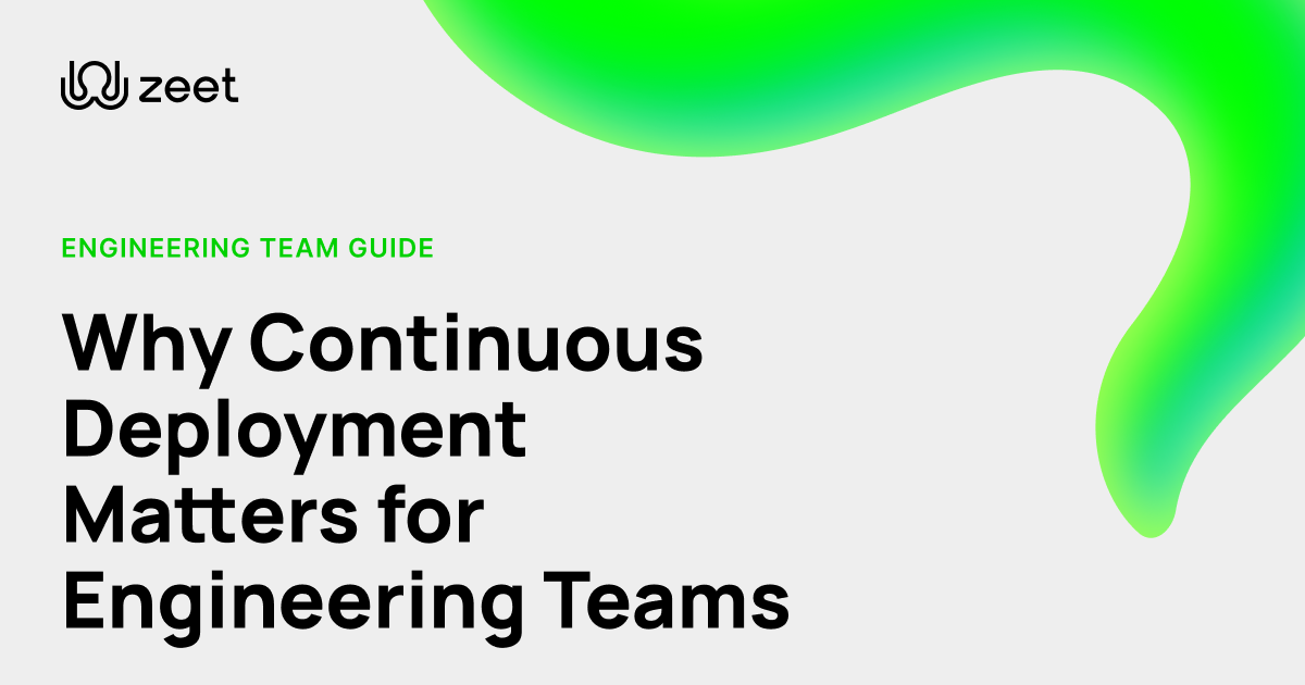 What Makes Continuous Deployment Important for Engineering Teams | Zeet.co